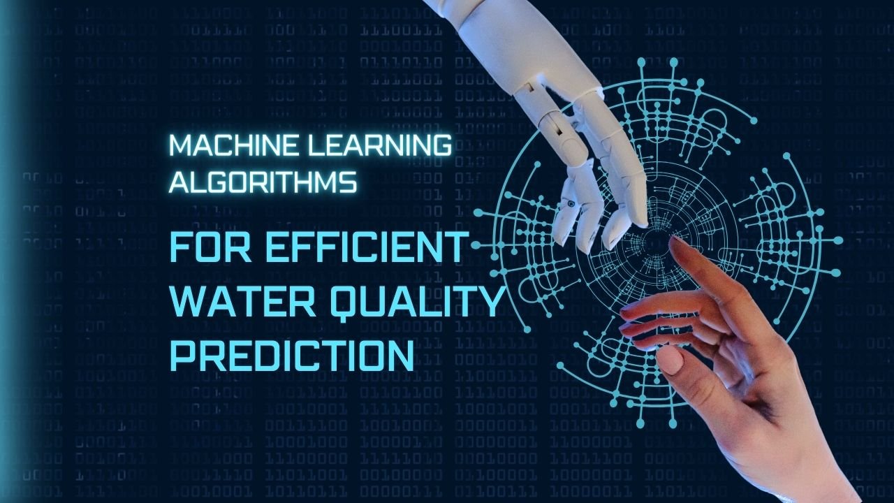 Machine Learning Algorithms for Efficient Water Quality Prediction Machine Learning Algorithms for Efficient Water Quality Prediction